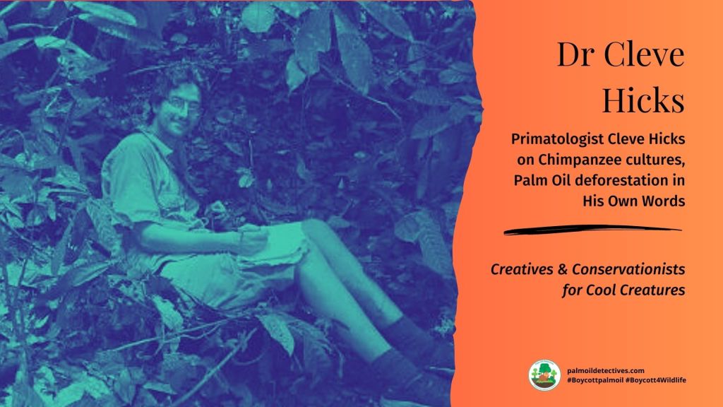 Primatologist Cleve Hicks on Chimpanzee cultures, Palm Oil ...